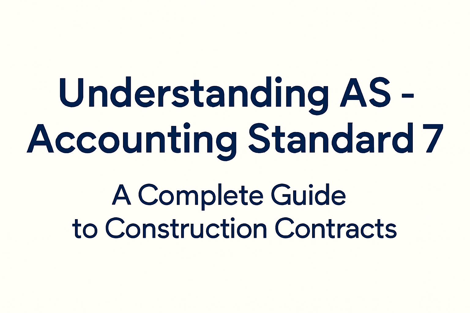 Understanding AS - Accounting Standard 7: A Complete Guide to Construction Contracts - Eduacademy