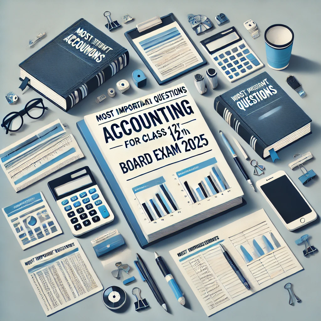 Top Most Important Questions for Class 12 CBSE Accounting Board Exam 2025